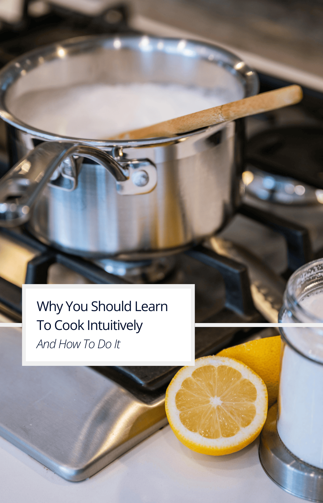 Why You Should Learn To Cook Intuitively - And How To Do It • The ...